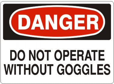 Danger Do Not Operate Without Goggles — Safety & Packaging Sales