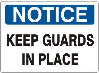 Notice Keep Guards In Place Sign — Safety & Packaging Sales